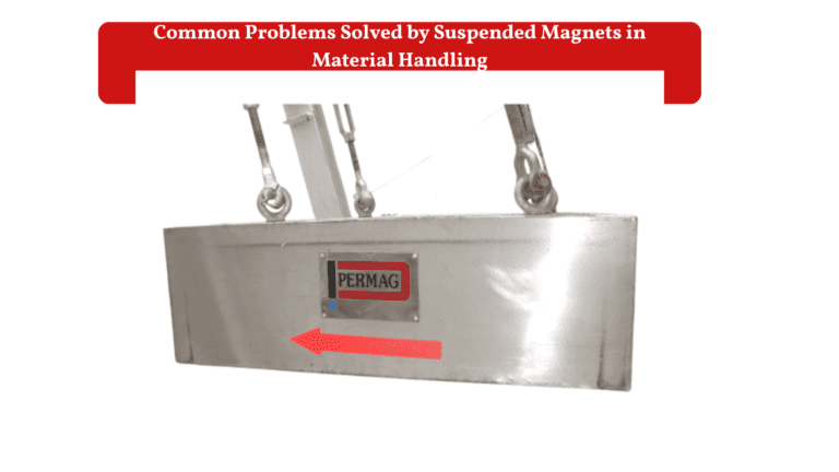 Common Problems Solved by Suspended Magnets in Material Handling