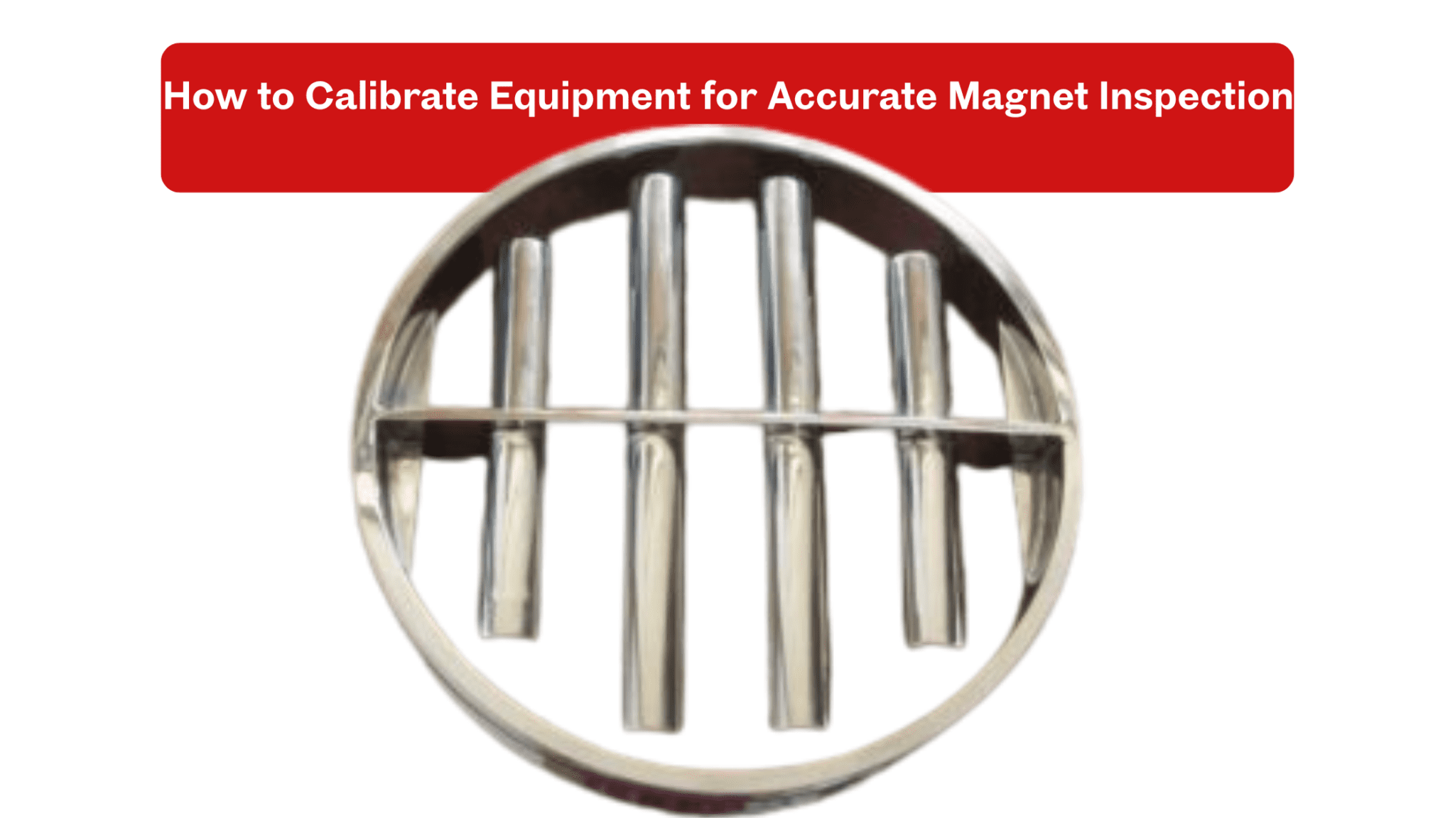 How to Calibrate Equipment for Accurate Magnet Inspection